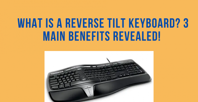 What Is A Reverse Tilt Keyboard? (3 Main Benefits Revealed!) - Keyboard ...